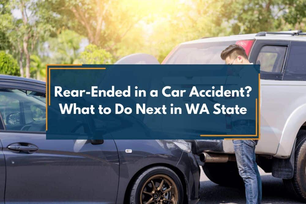 Rear-Ended in a Car Accident? What to Do Next in WA State